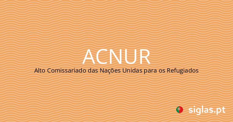 ACNUR - Alto Comissariado das Nações Unidas para os Refugiados - Siglas