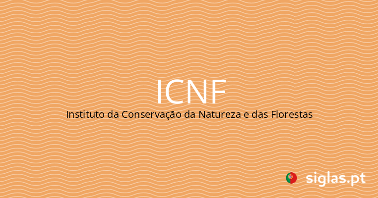 ICNF - Instituto da Conservação da Natureza e das Florestas - Siglas