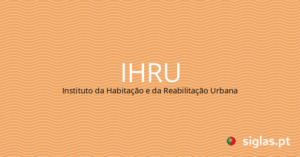 IHRU - Instituto da Habitação e da Reabilitação Urbana - Siglas