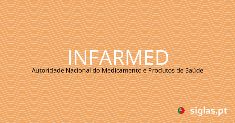 INFARMED - Autoridade Nacional do Medicamento e Produtos de Saúde - Siglas