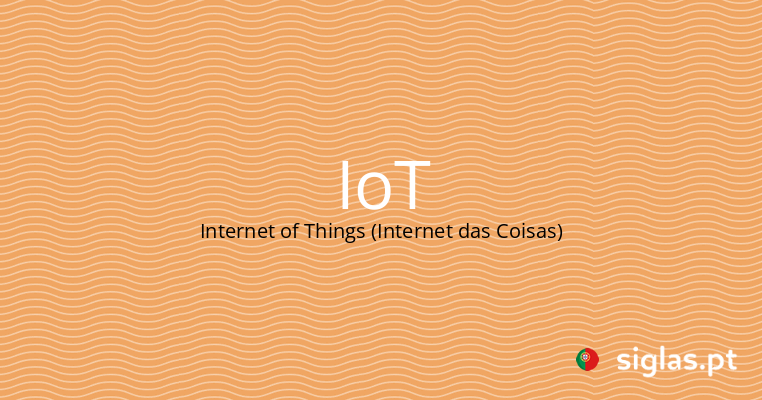 IoT - Internet of Things (Internet das Coisas) - Siglas