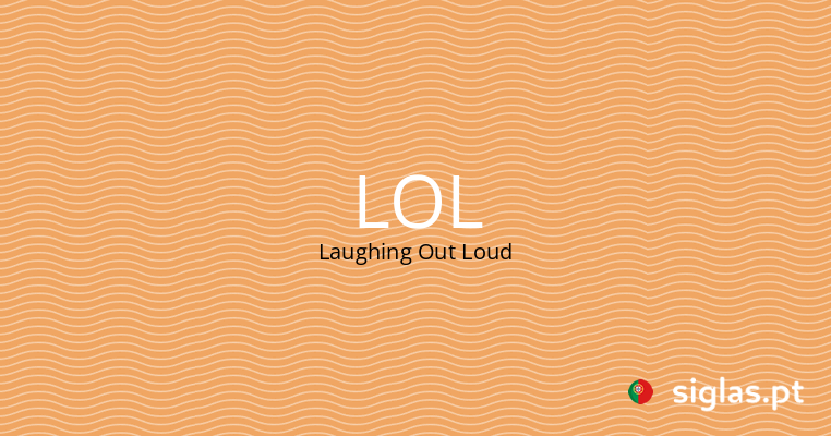 LOL - Laughing Out Loud - Siglas