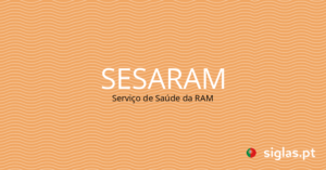 SESARAM - Serviço de Saúde da RAM - Siglas