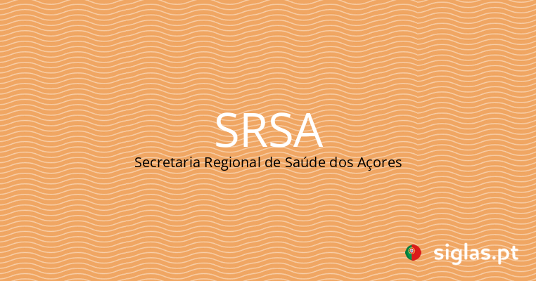 SRSA - Secretaria Regional de Saúde dos Açores - Siglas