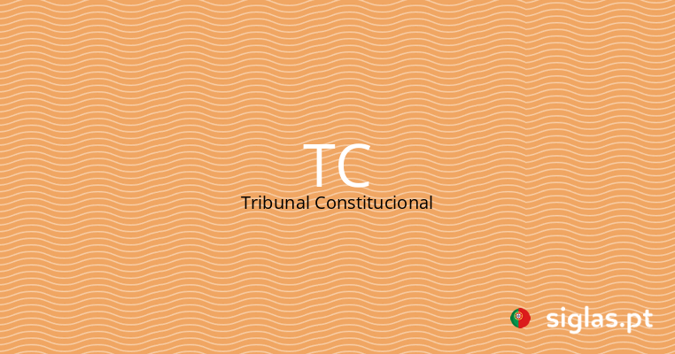 TC - Tribunal Constitucional - Siglas
