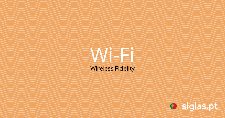 Wi-Fi - Wireless Fidelity - Siglas