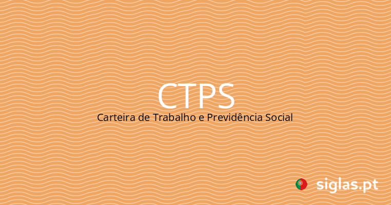 CTPS - Carteira de Trabalho e Previdência Social - Siglas